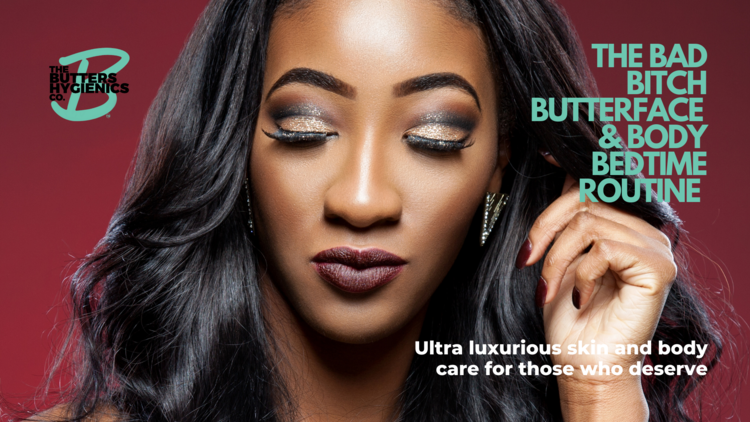 The Bad Bitch Butterface n' Body Bedtime Routine – The Butters ...